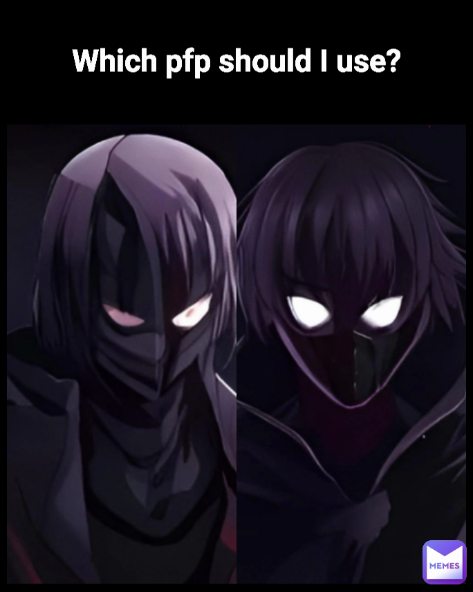 Which pfp should I use? | @Mwsked | Memes