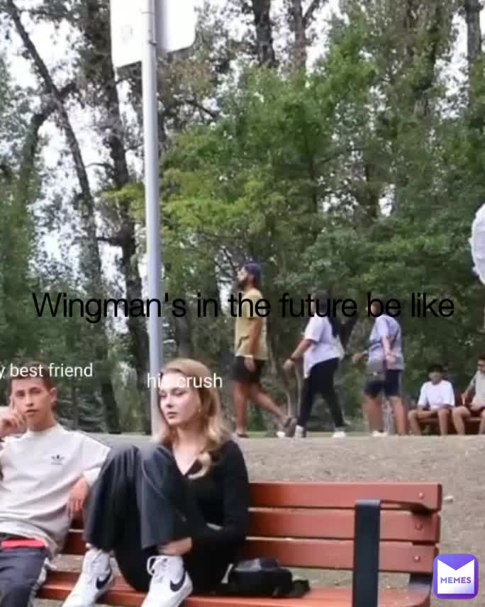 Wingman's in the future be like | @Mwsked | Memes