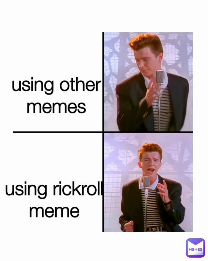 using other memes using rickroll meme | @QueenGalaxia123 | Memes