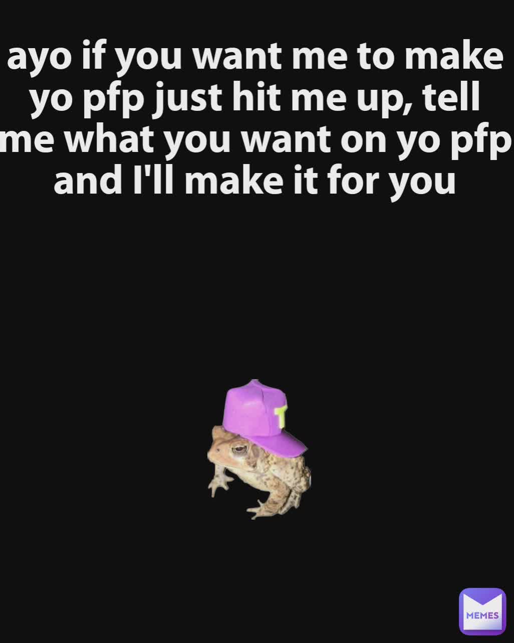 ayo if you want me to make yo pfp just hit me up, tell me what you want ...