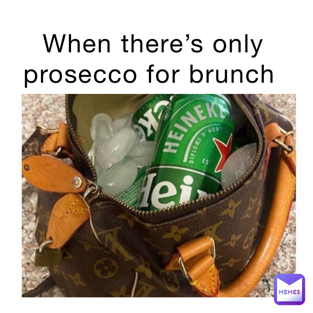 When there’s only Prosecco for brunch | @mr.austell | Memes