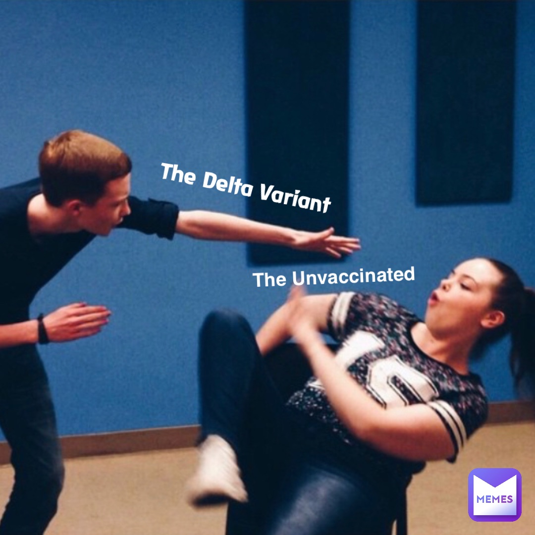 The Delta Variant The Unvaccinated | @mying8236 | Memes