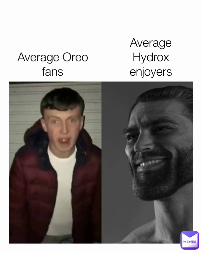 Average Hydrox enjoyers Average Oreo fans | @totally_not_communist_free ...
