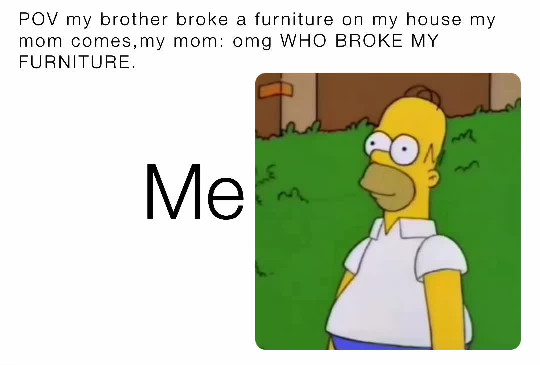 Pov My Brother Broke A Furniture On My House My Mom Comes My Mom Omg