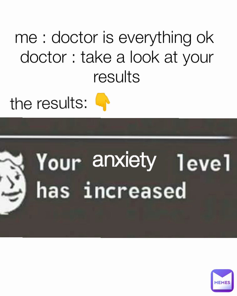 me : doctor is everything ok doctor : take a look at your results the ...