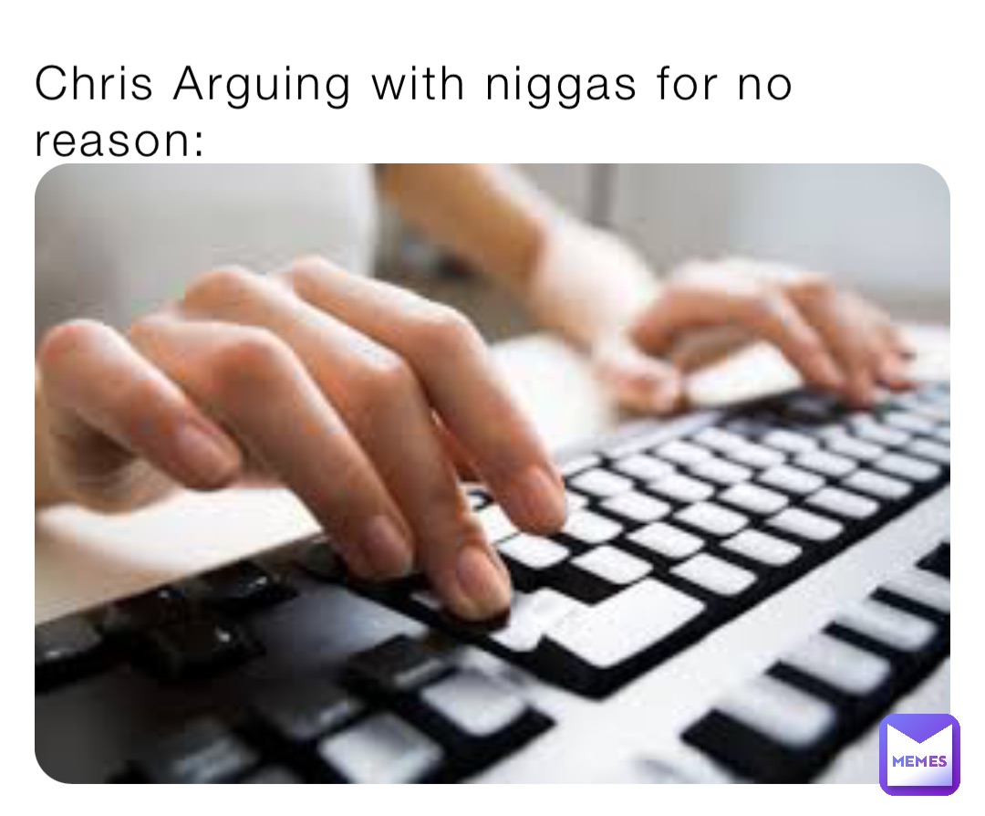 Chris Arguing with niggas for no reason: | @mvtm8m8yph | Memes