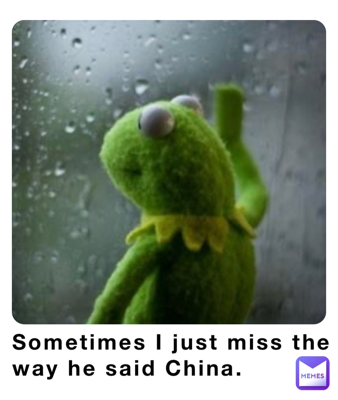 Sometimes I Just Miss The Way He Said China marcusyoder87 Memes Sometimes I Just Miss The Way He Said China marcusyoder87 Memes