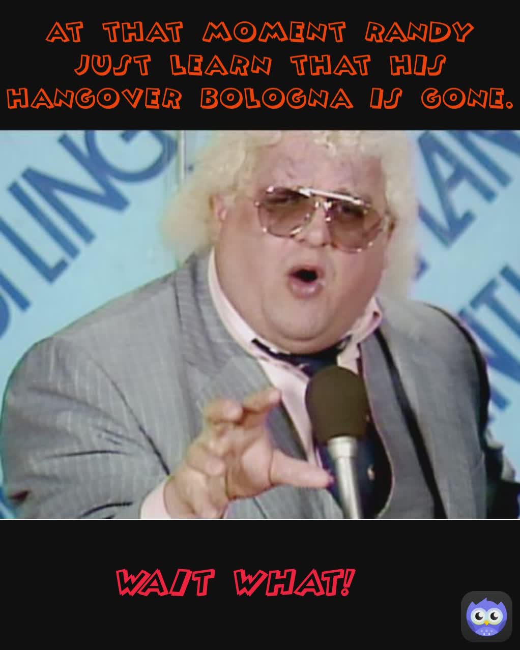 WAIT WHAT! at that moment randy just learn that his hangover bologna is ...