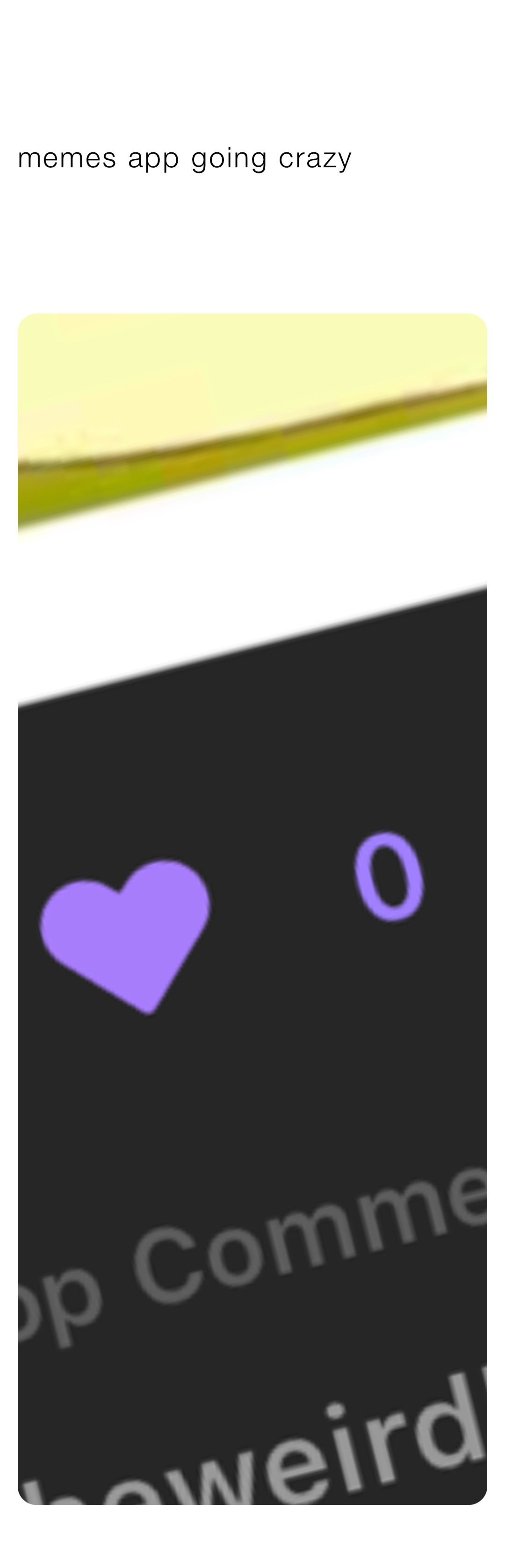 memes app going crazy | @Purah | Memes