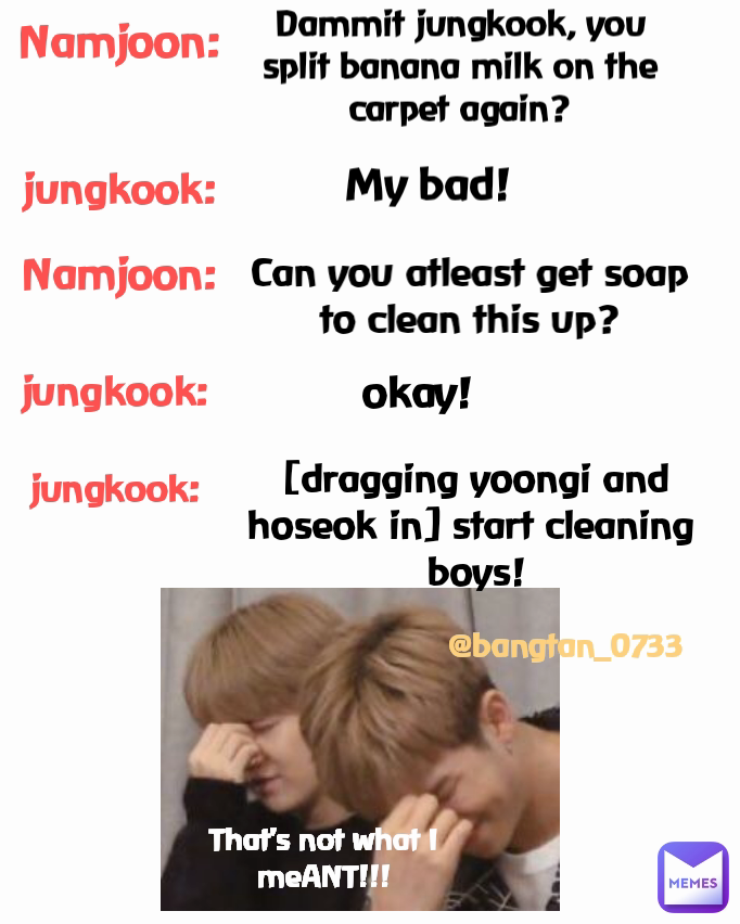 [dragging yoongi and hoseok in] start cleaning boys! Type Text jungkook ...