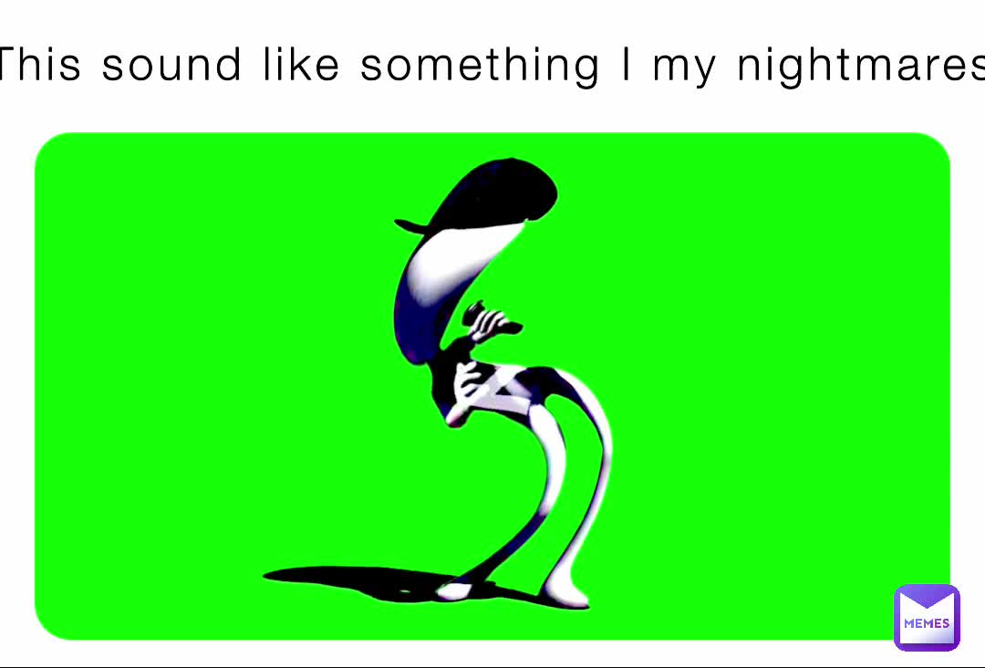 This sound like something I my nightmares | @DUSTY_DANGLE | Memes