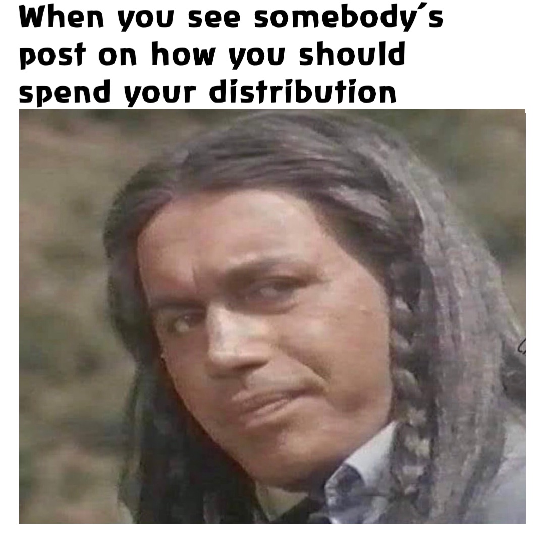 When you see somebody’s post on how you should spend your distribution ...