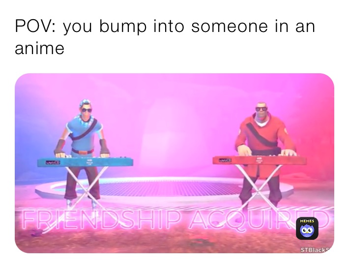 POV: you bump into someone in an anime | @boatra67 | Memes