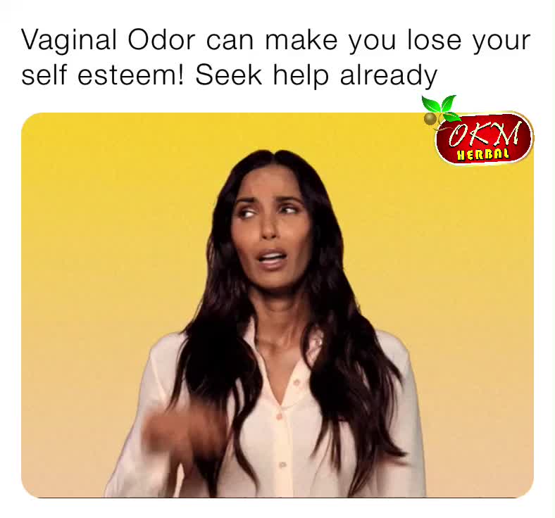 Vaginal Odor can make you lose your self esteem! Seek help already ...