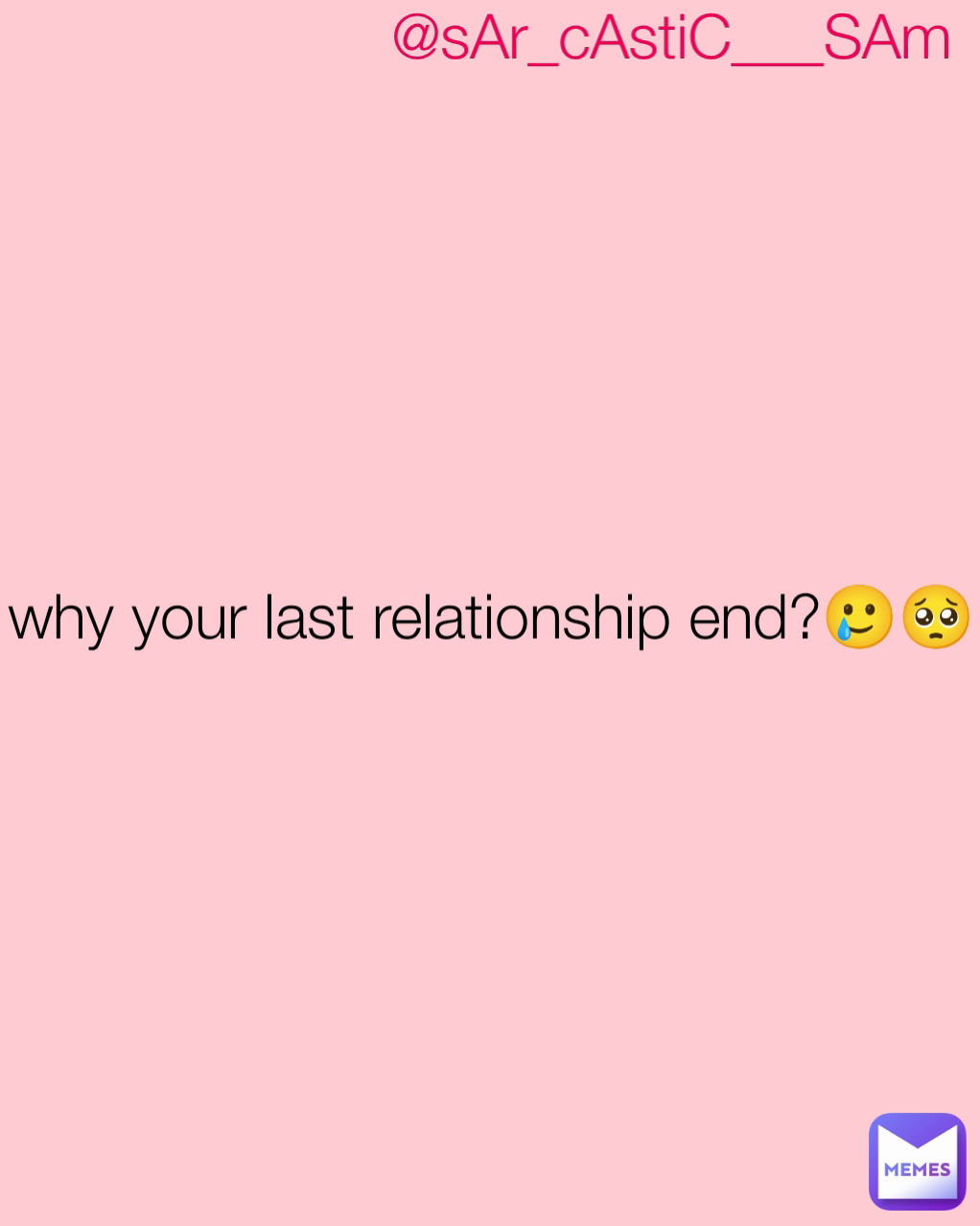 why your last relationship end?🥲🥺 @sAr_cAstiC___SAm | @UNO_BIHARI | Memes