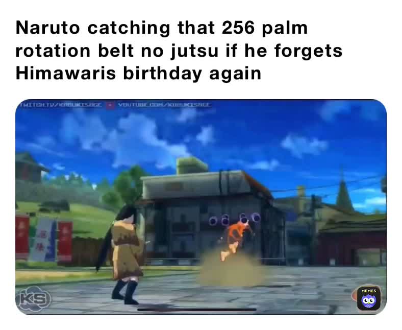 Naruto catching that 256 palm rotation belt no jutsu if he forgets ...