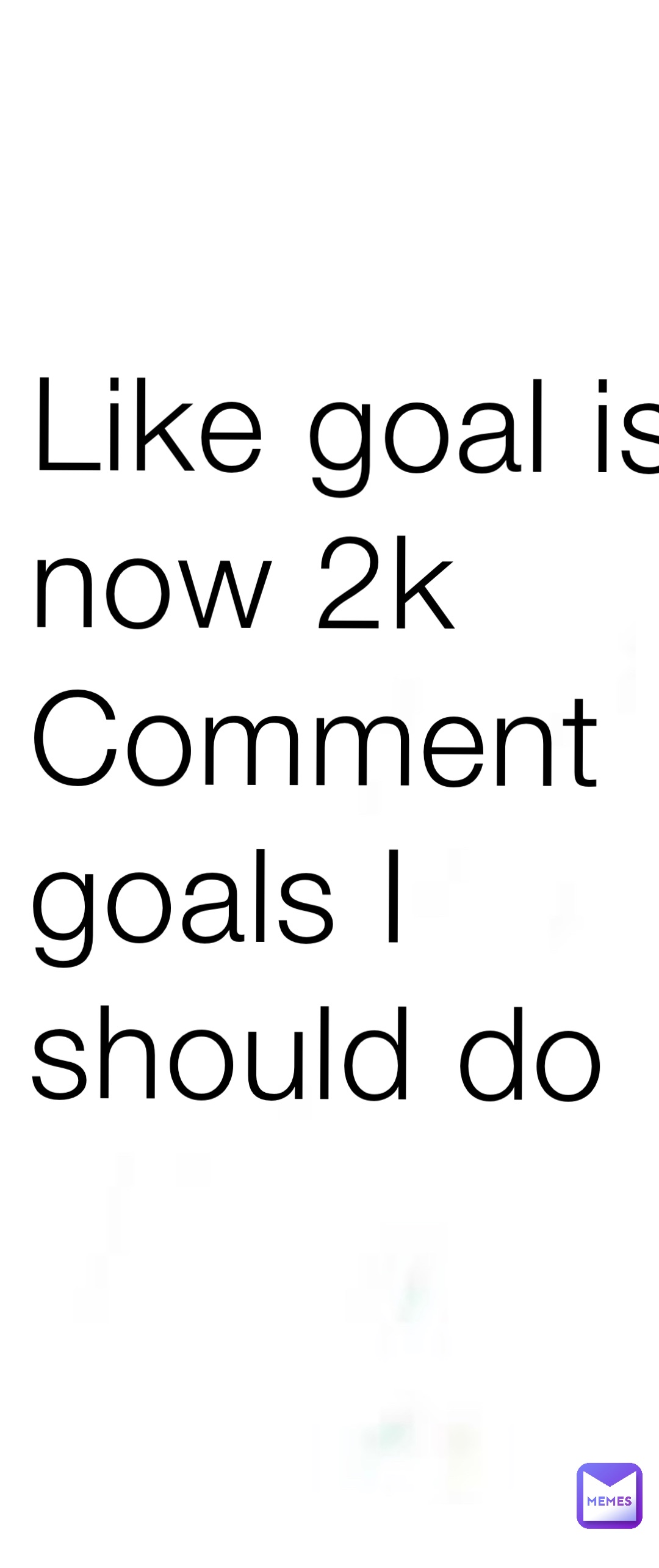 Like goal is now 2k Comment goals I should do | @Kkrollin_they_hatin ...