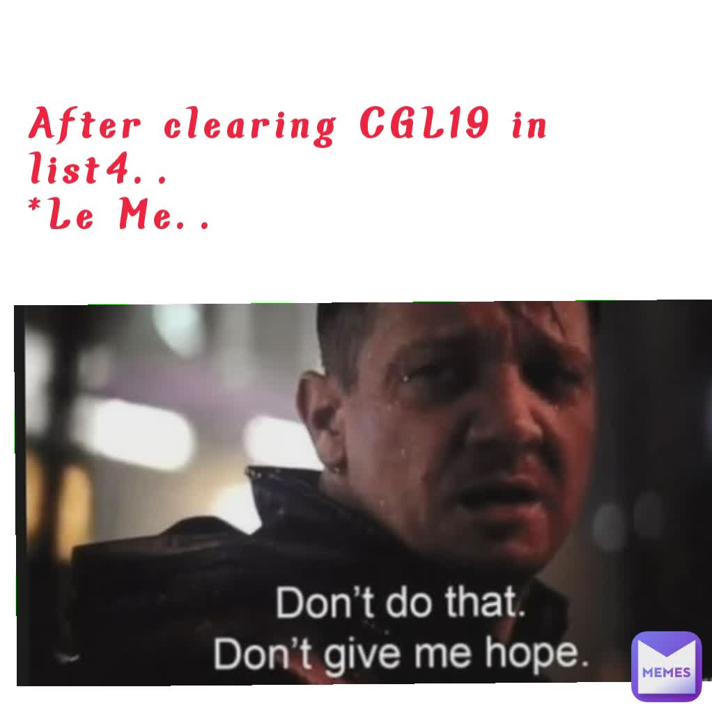 After clearing CGL19 in list4.. *Le Me.. | @rajjaiswal668 | Memes