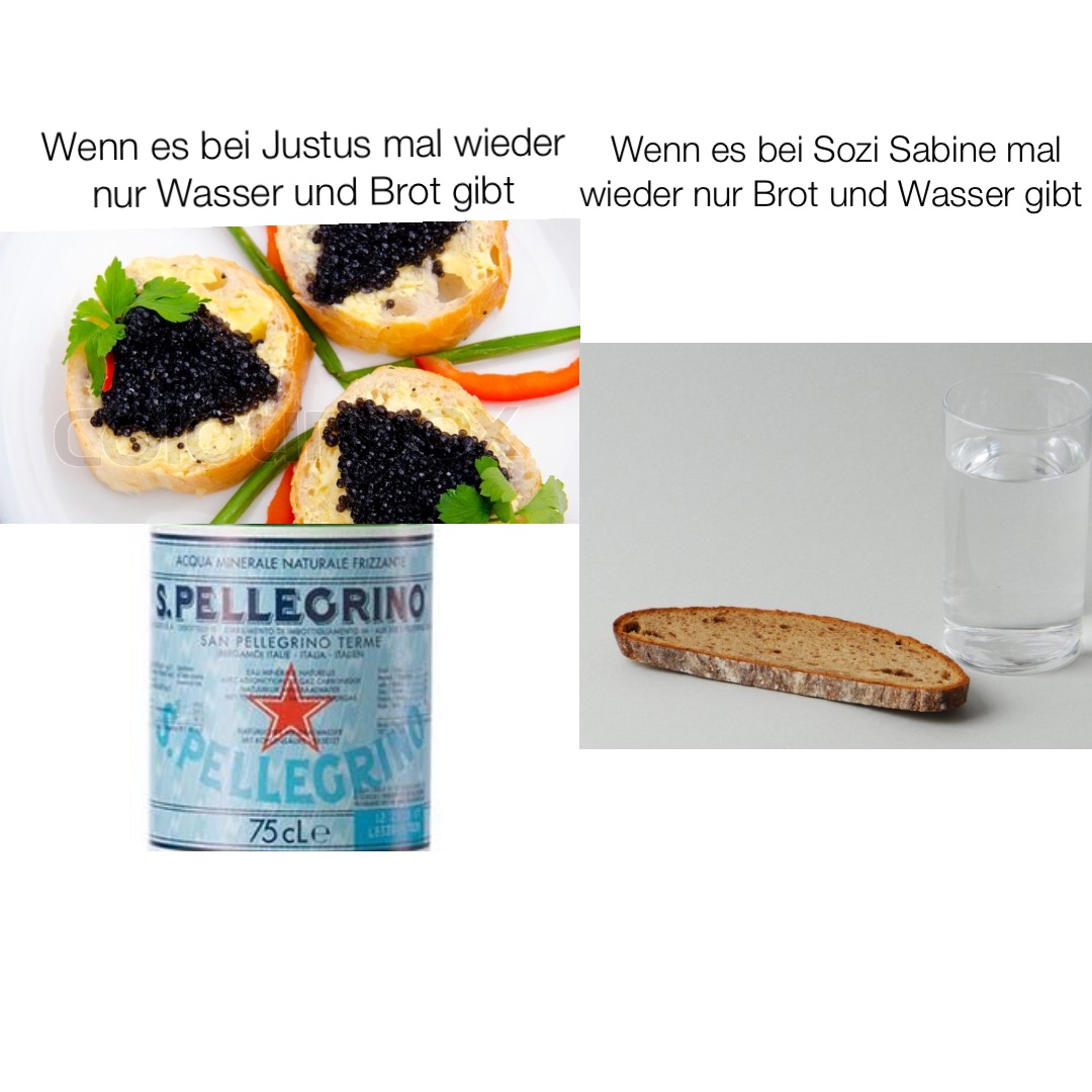 Wenn es bei Justus mal wieder nur Wasser und Brot gibt Wenn es bei Sozi ...