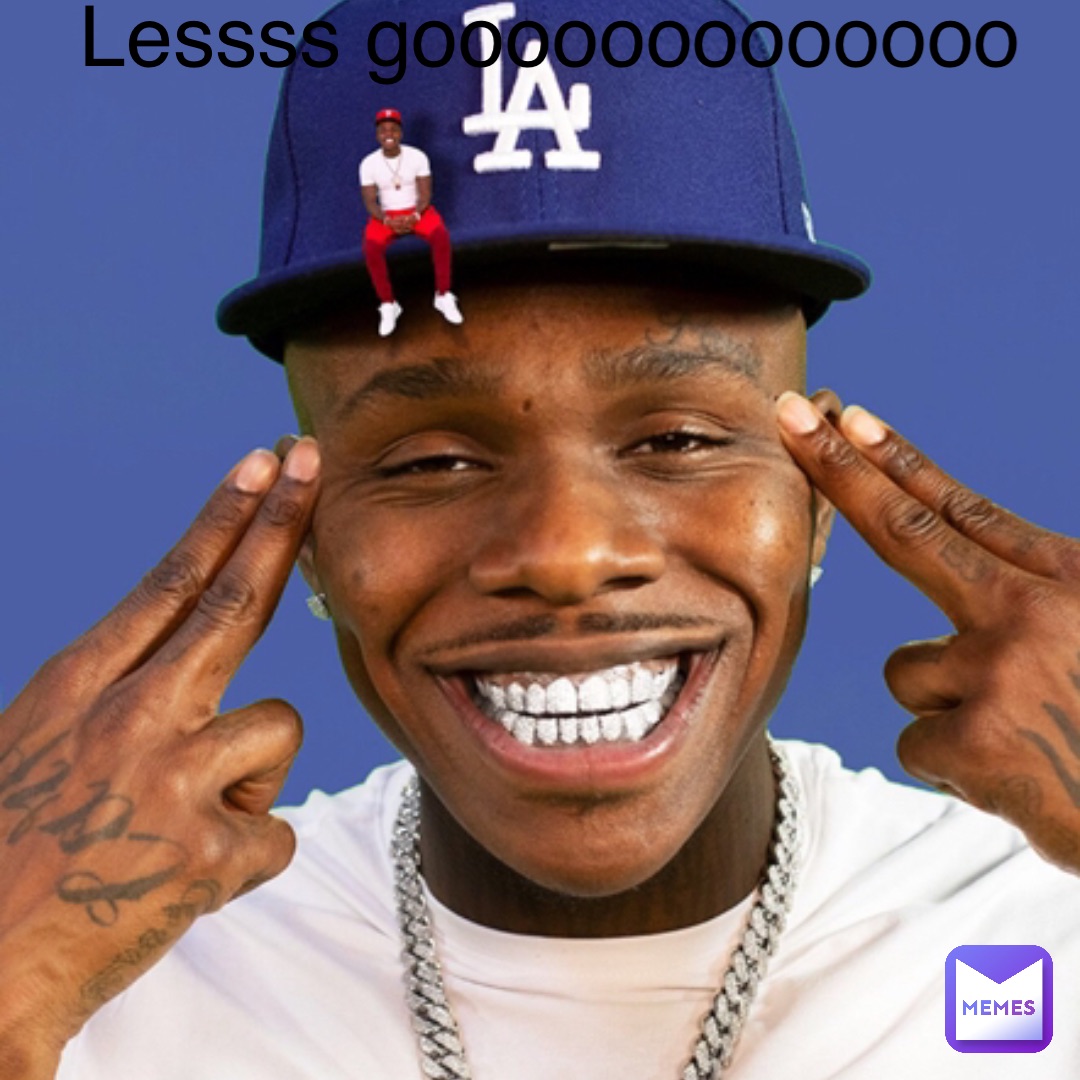 Lessss gooooooooooooo | @Landon12456 | Memes