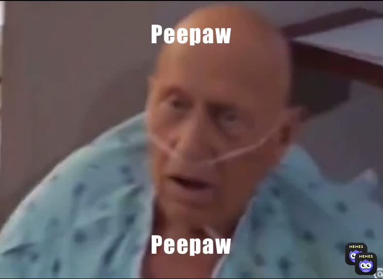 Peepaw Peepaw | @izynker | Memes