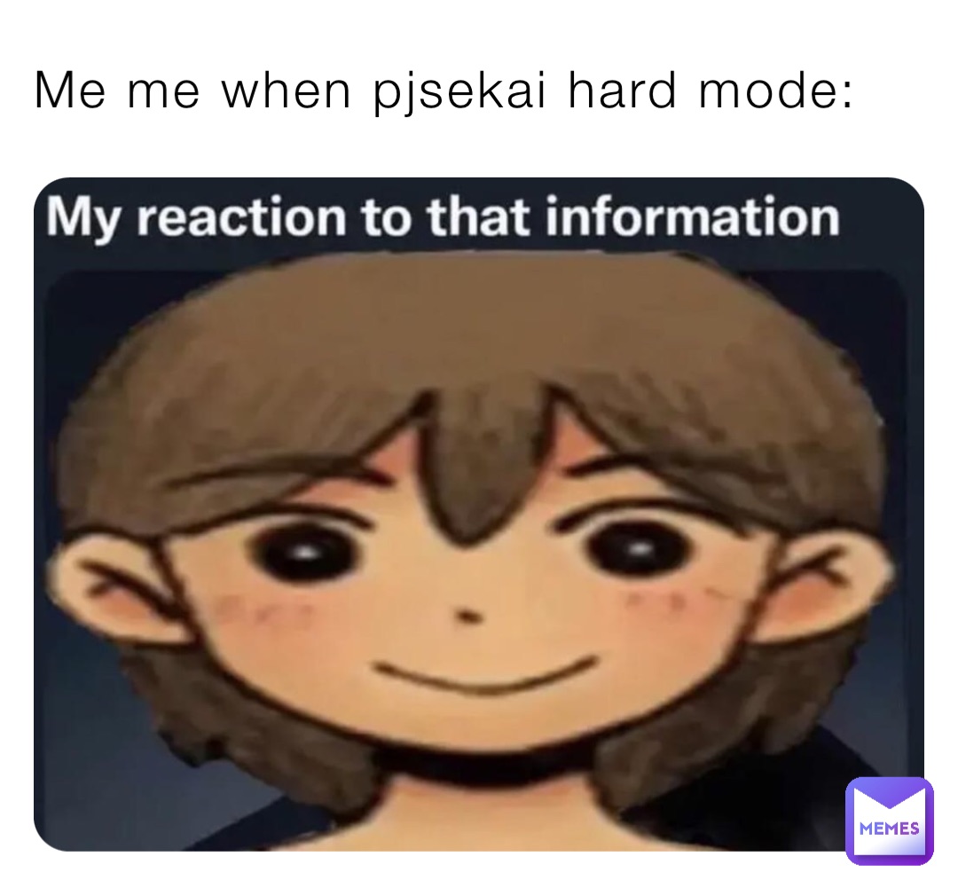 Me me when pjsekai hard mode: | @Melonbredd | Memes