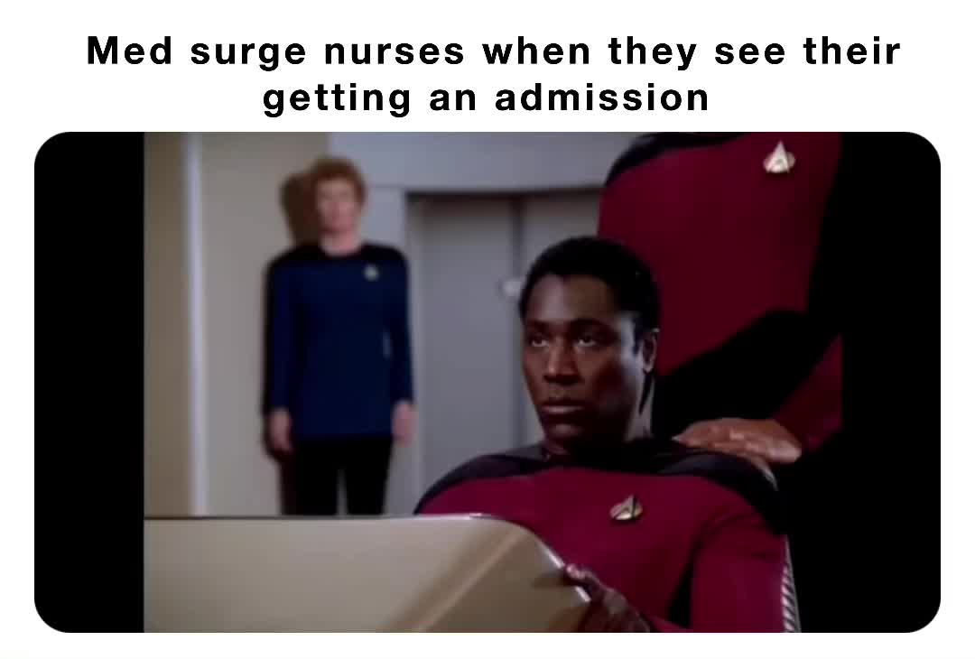 Med surge nurses when they see their getting an admission | @TPN_RN_76 ...