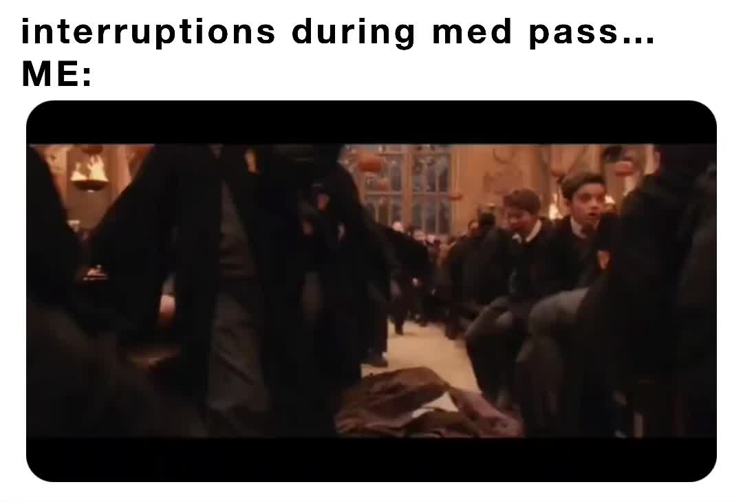 interruptions during med pass… ME: | @TPN_RN_76 | Memes