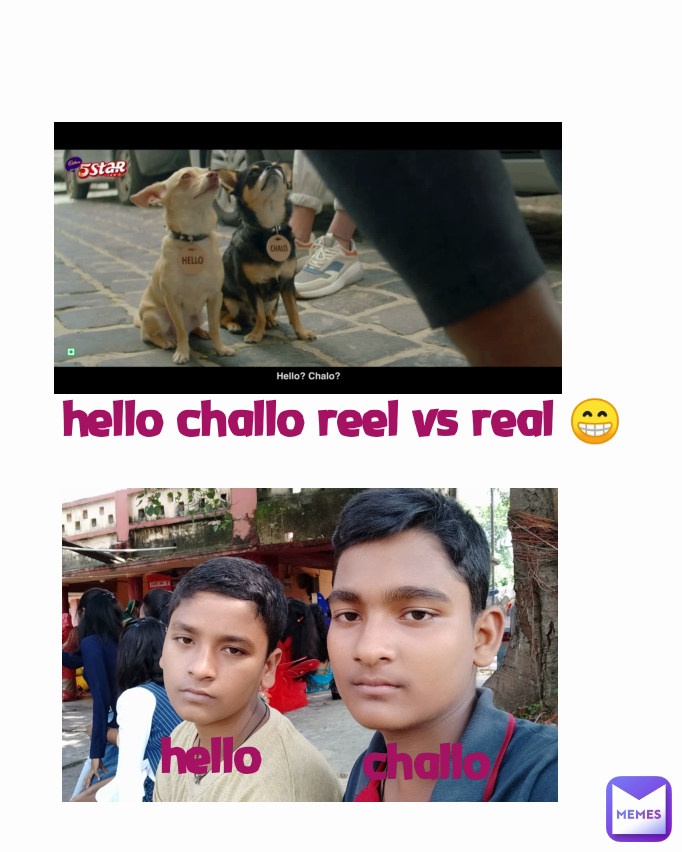 hello hello challo reel vs real 😁 challo | @aunny | Memes
