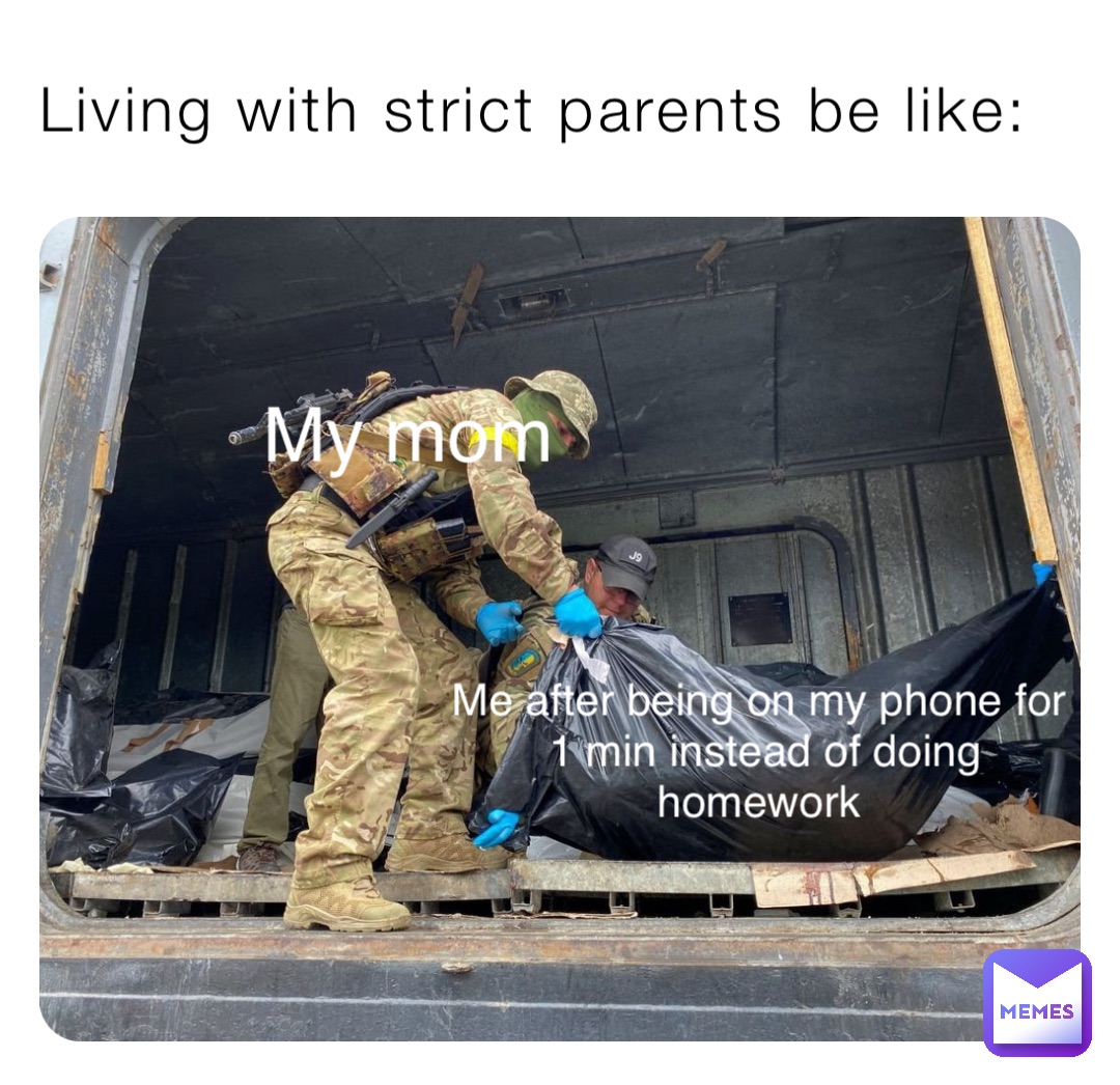 Living with strict parents be like: My mom Me after being on my phone ...