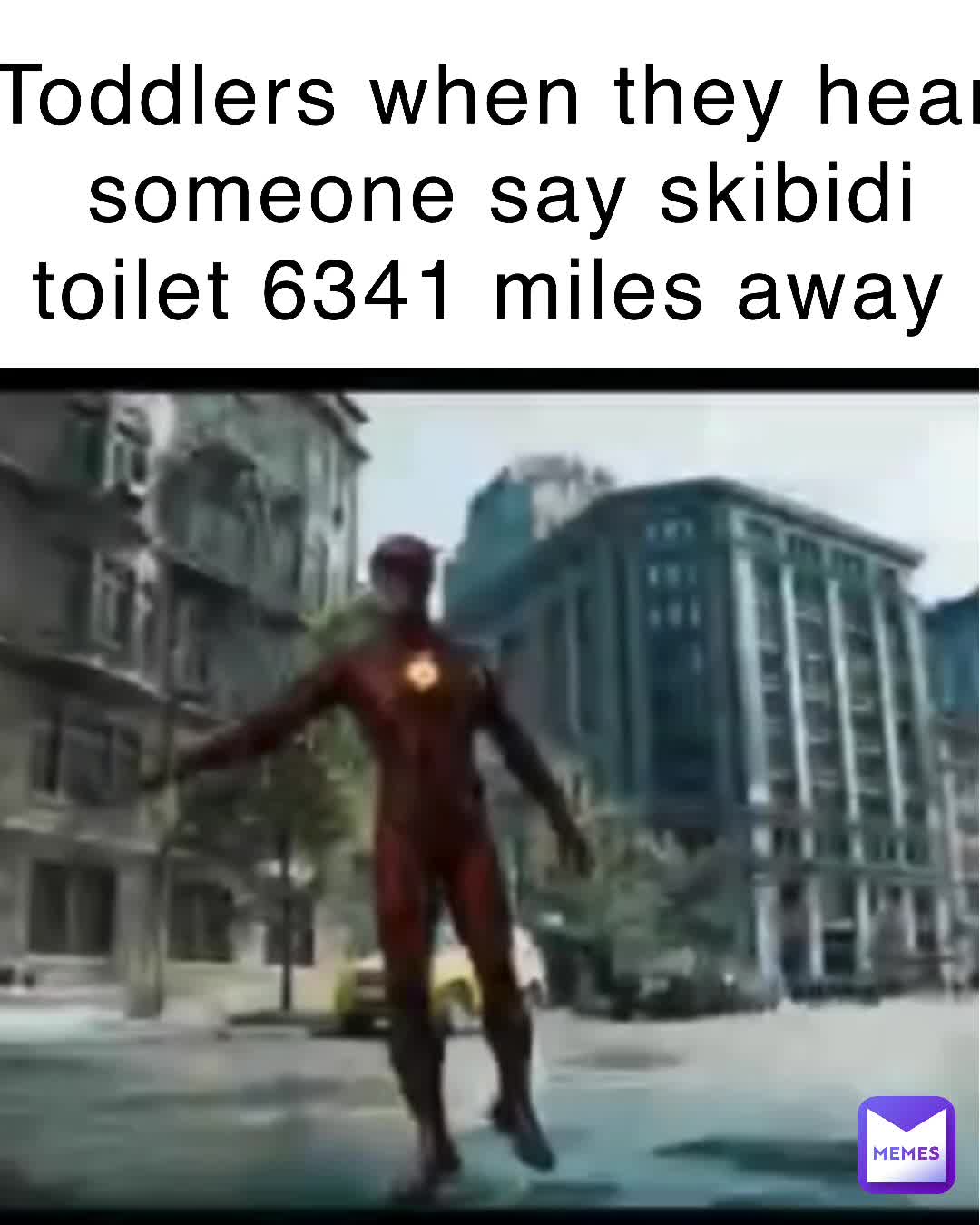 Toddlers when they hear someone say skibidi toilet 6341 miles away ...