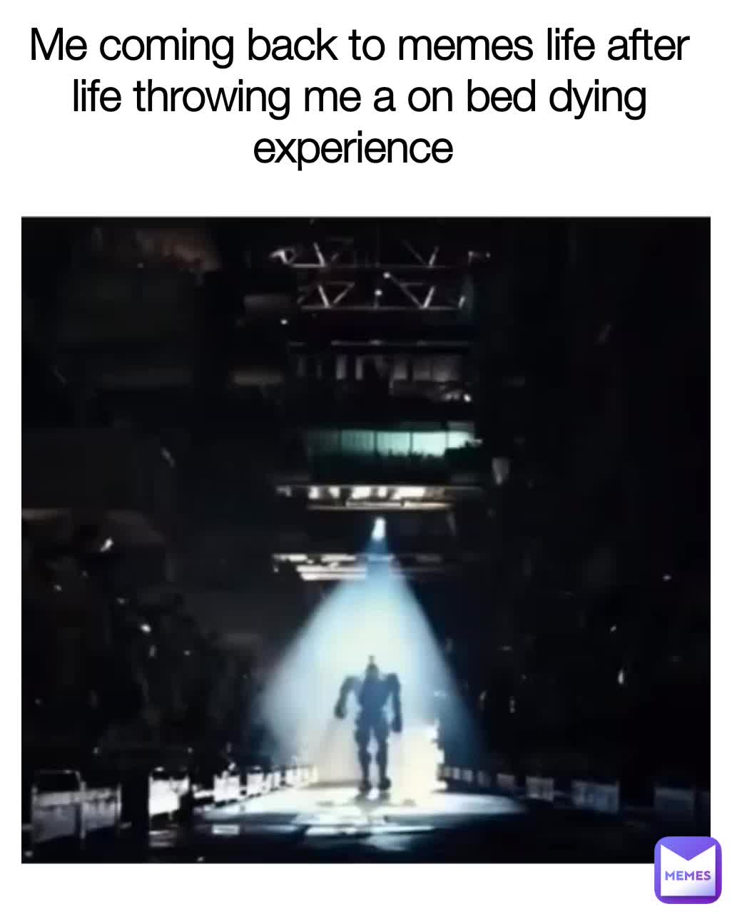 Me coming back to memes life after life throwing me a on bed dying ...