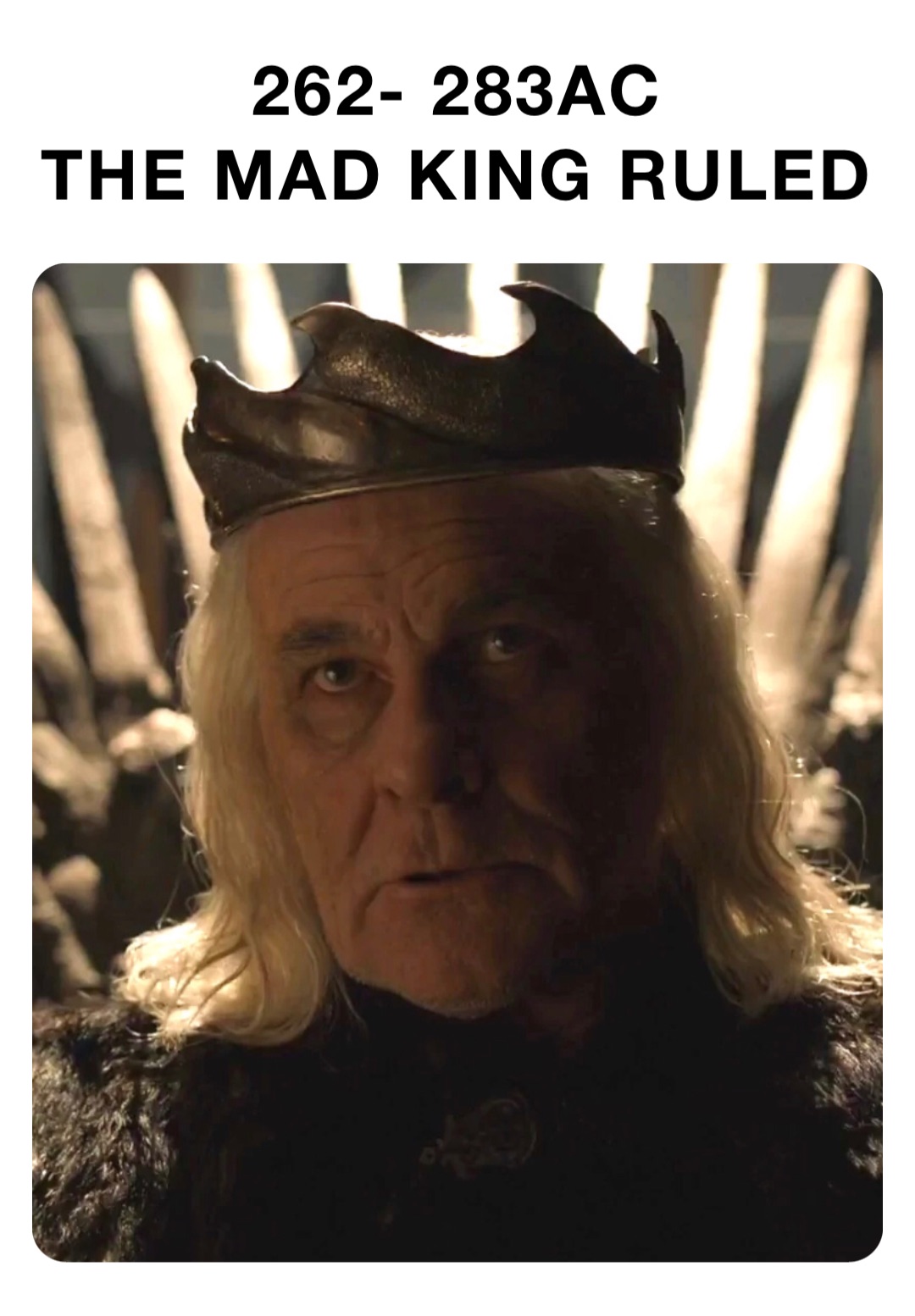 262- 283AC THE MAD KING RULED | @The_ShyMaid | Memes
