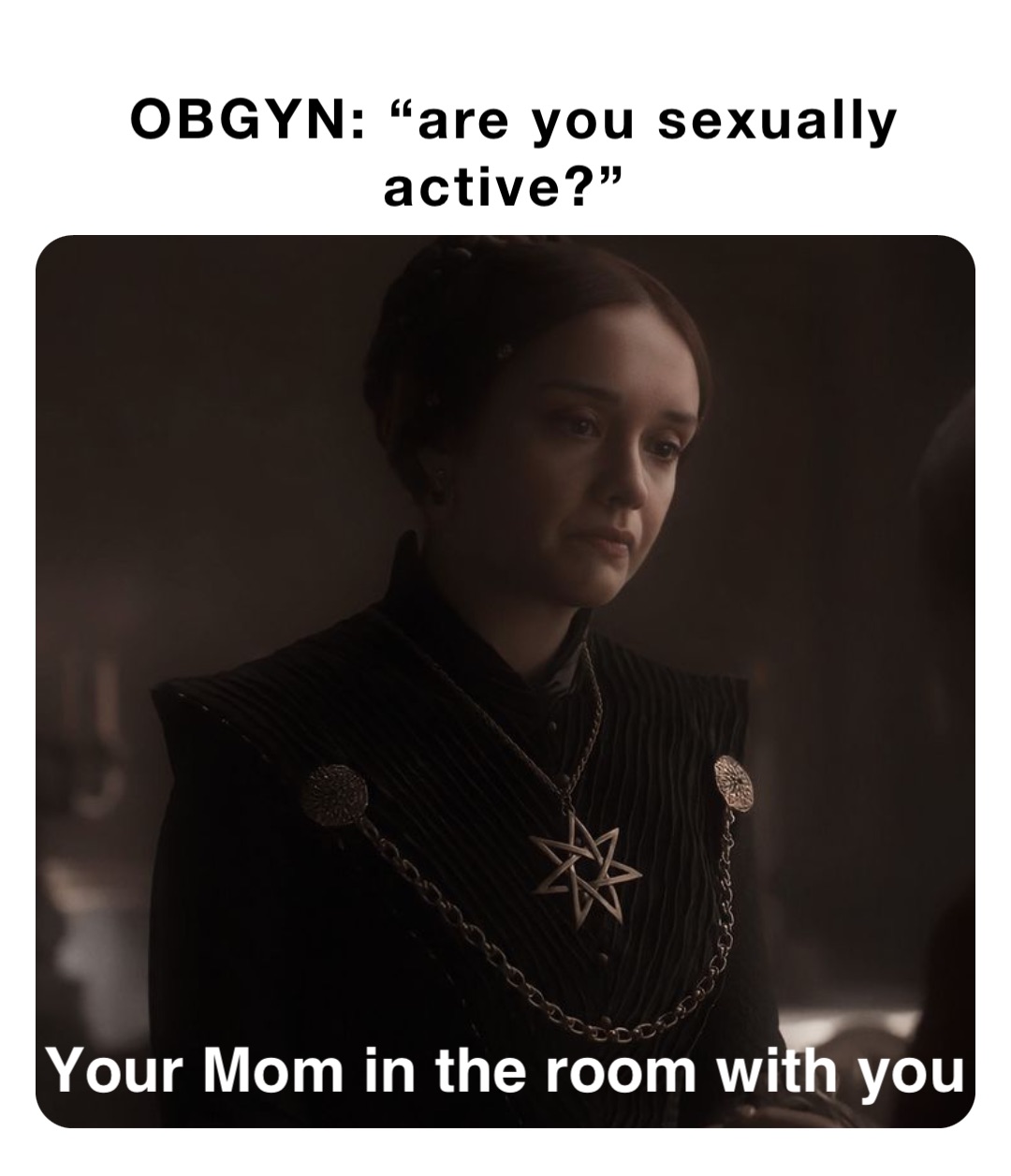 Obgyn “are You Sexually Active” Your Mom In The Room With You The