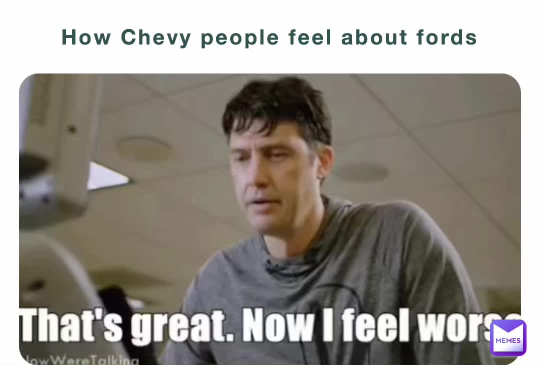 How Chevy people feel about fords | @Memer_pro_2.0 | Memes