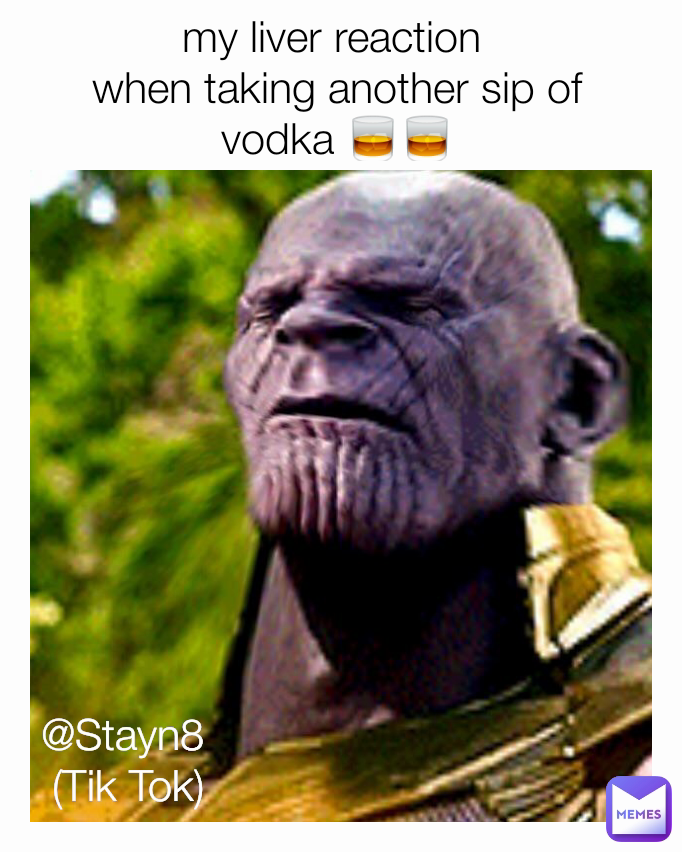 my liver reaction when taking another sip of vodka 🥃🥃 @Stayn8 (Tik Tok ...