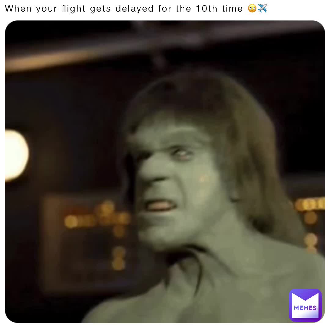 When your flight gets delayed for the 10th time 🙄 ️ | @Ice_Freddy | Memes