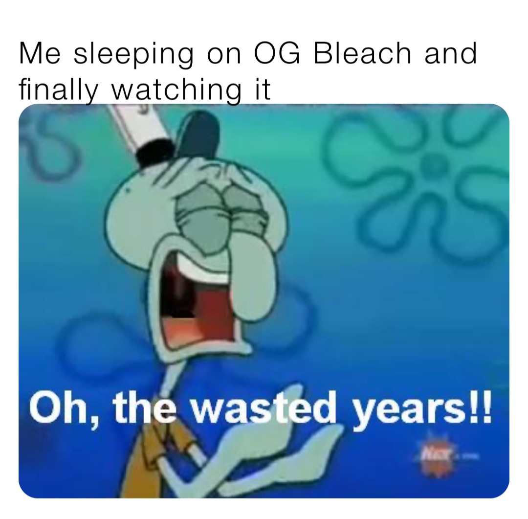 Me sleeping on OG Bleach and finally watching it | @Jaewon07 | Memes