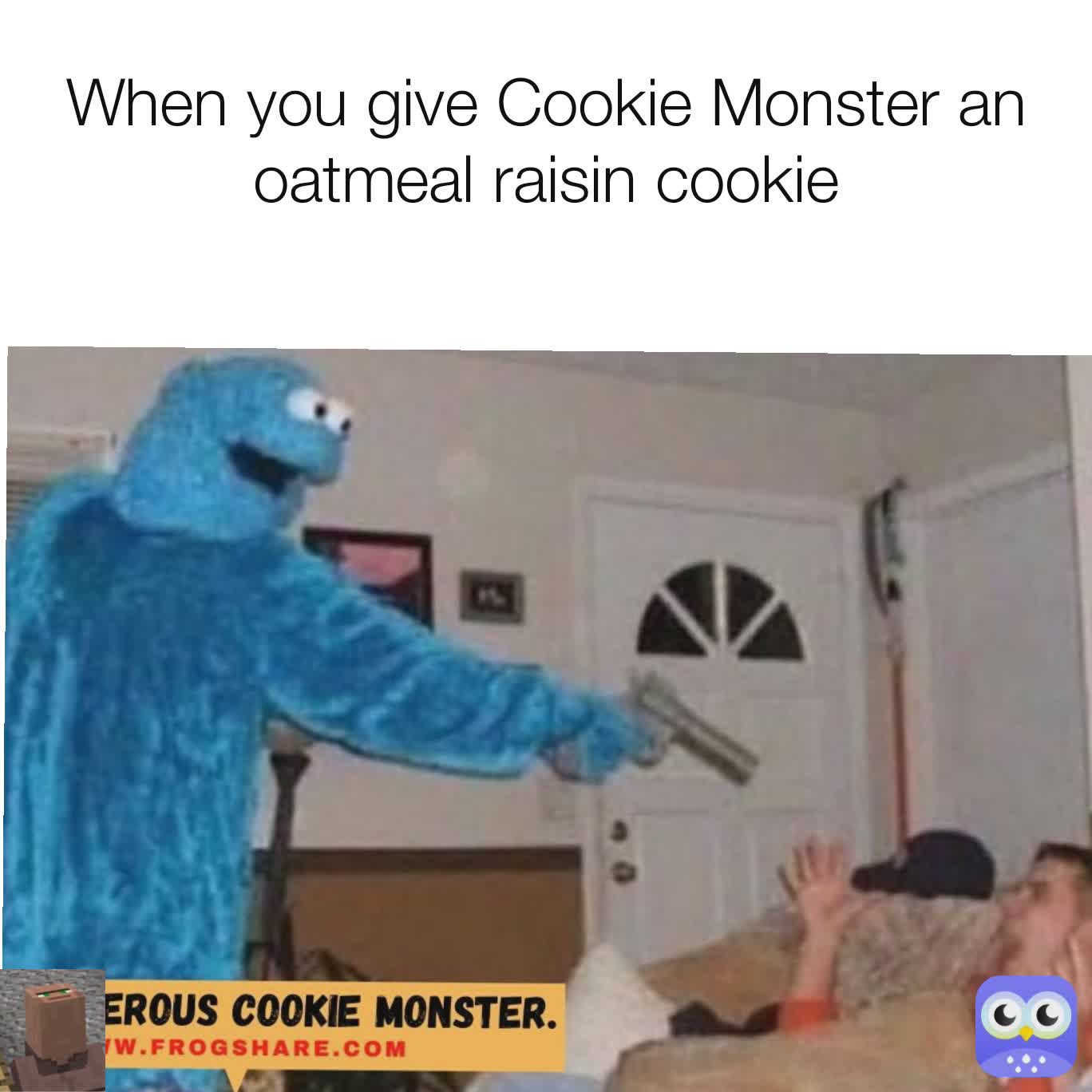Cookie Monster Gun Meme