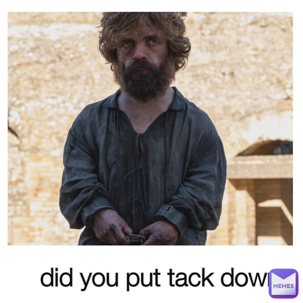 did you put tack down | @keetojb | Memes