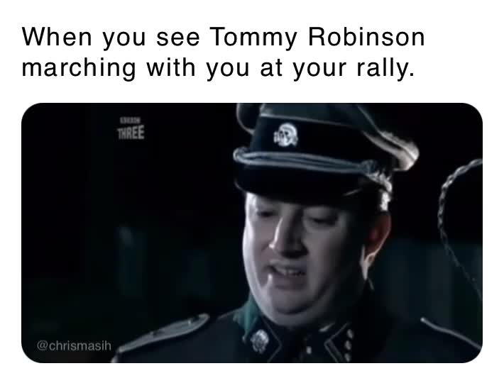 When you see Tommy Robinson marching with you at your rally ...