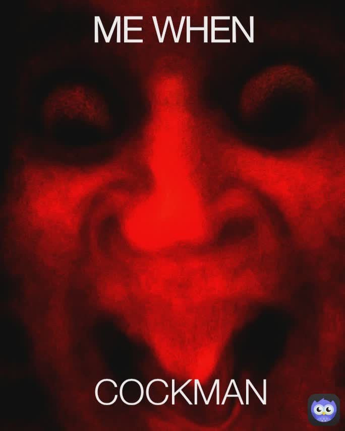 ME WHEN COCKMAN | @sukerdiker | Memes
