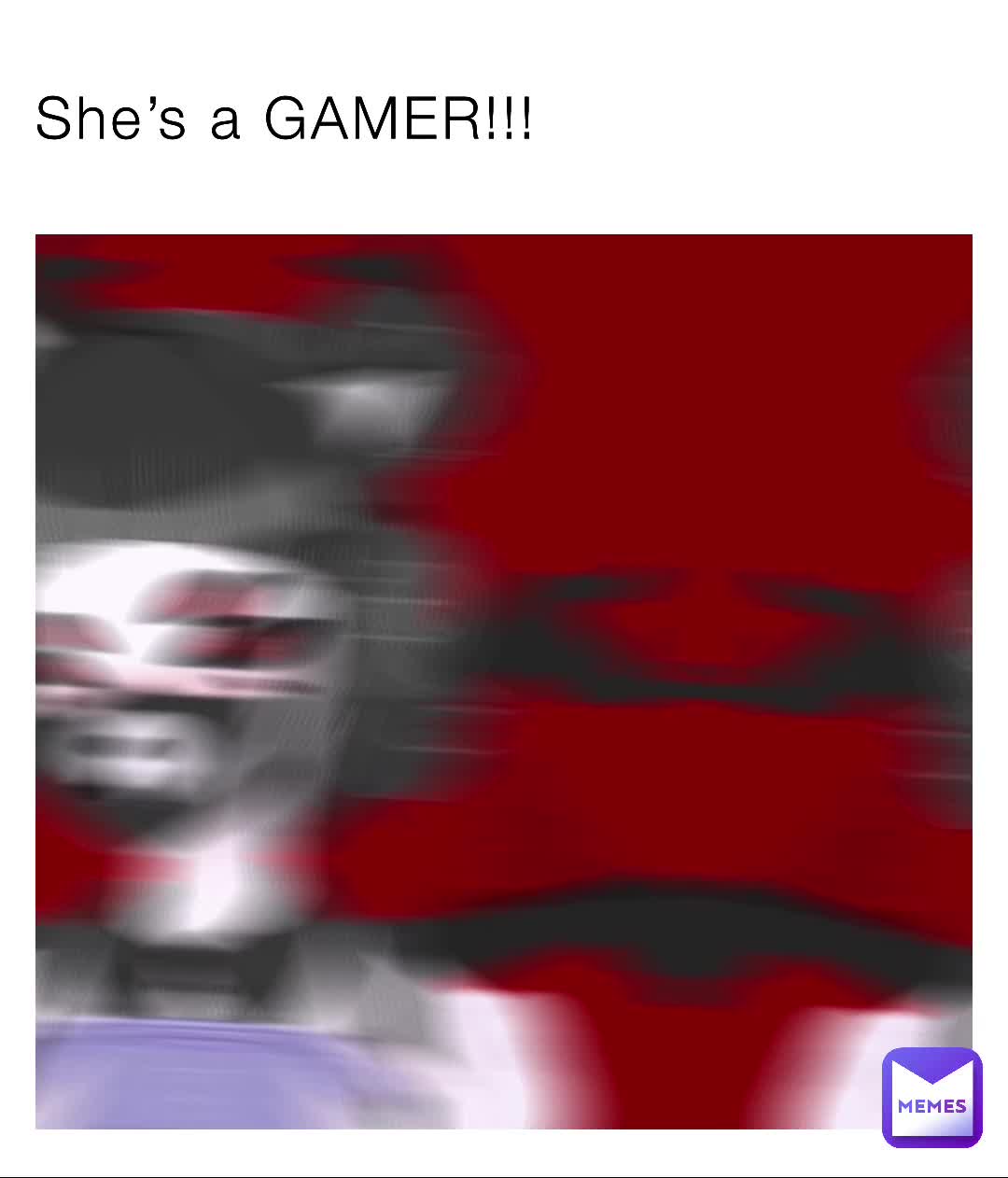 She’s a GAMER!!! | @Dat_Ultra_Boi_2 | Memes