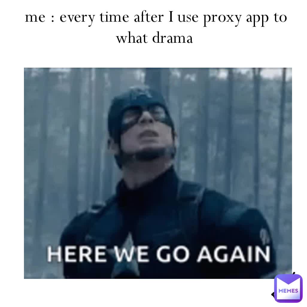 me : every time after I use proxy app to what drama | @lolololllololol ...