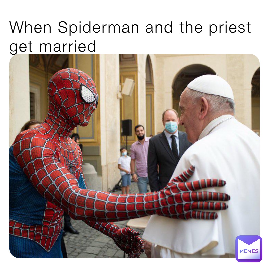 When Spiderman and the priest get married | @elizabethgray12 | Memes