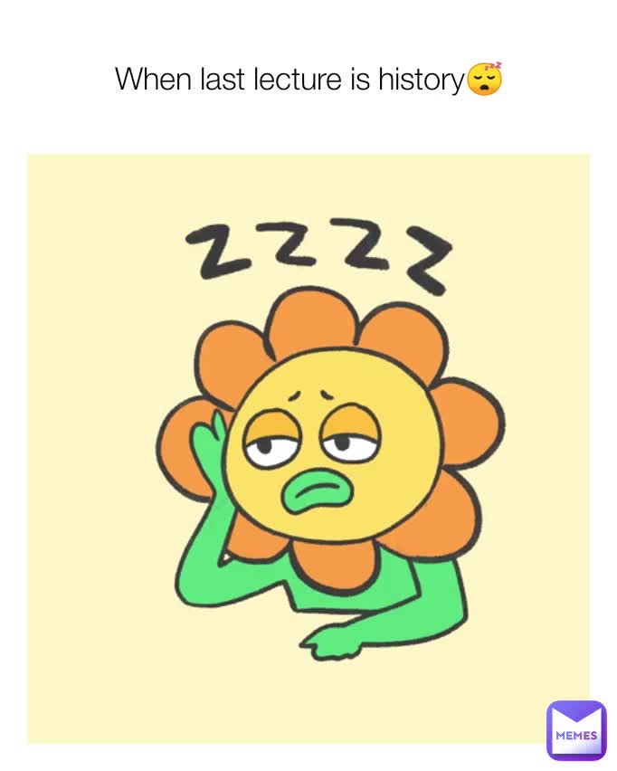 When last lecture is history😴 | @Memeygirll | Memes