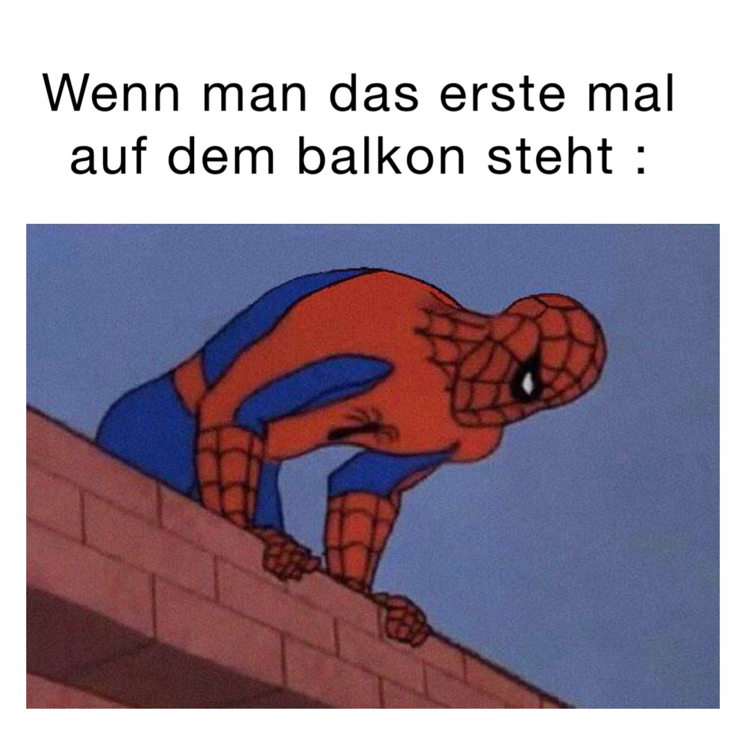 Wenn man das erste mal auf dem Balkon steht : | @bdg.memeskks21 | Memes