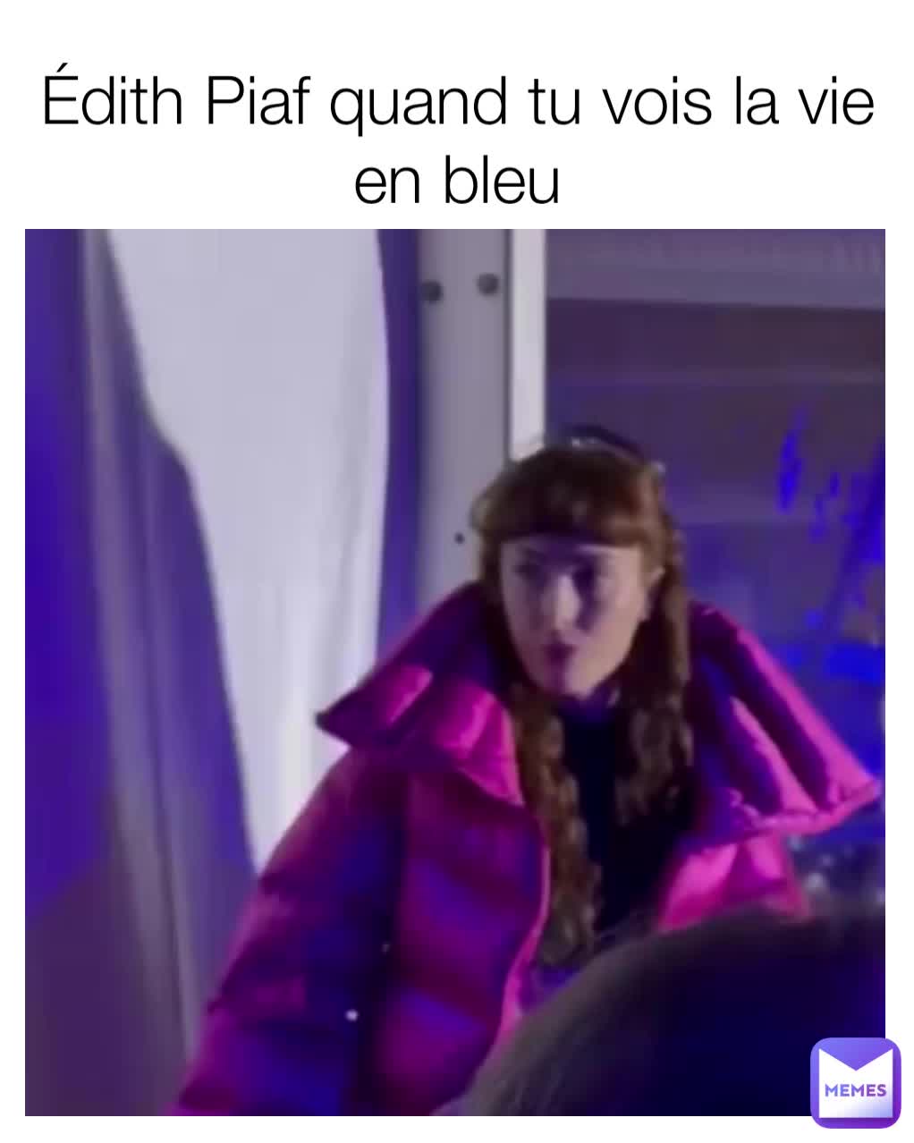 Édith Piaf quand tu vois la vie en bleu | @meme.fr | Memes
