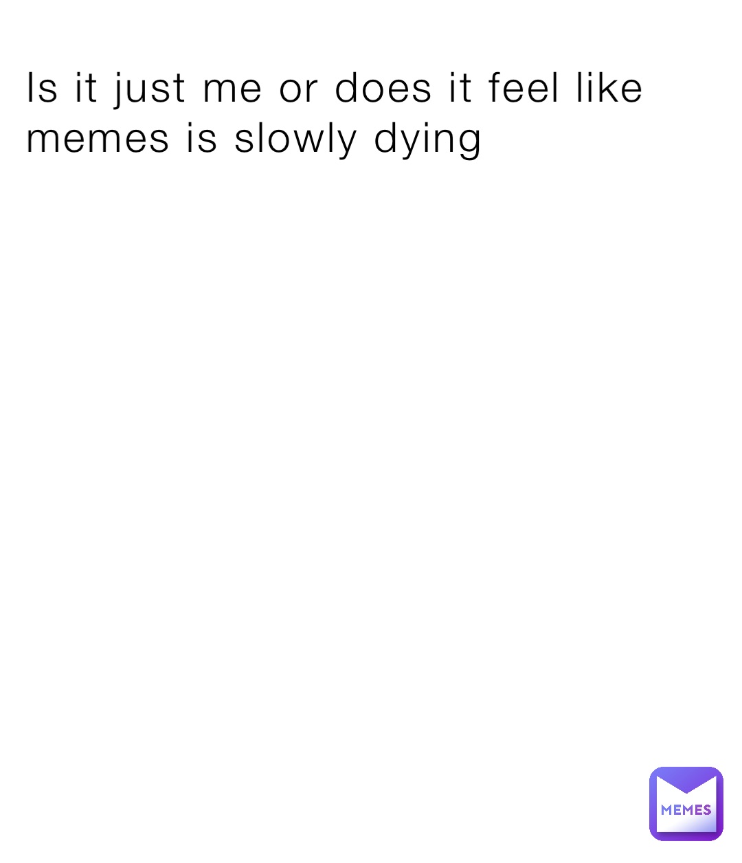 Is it just me or does it feel like memes is slowly dying | @KitsuneGato ...