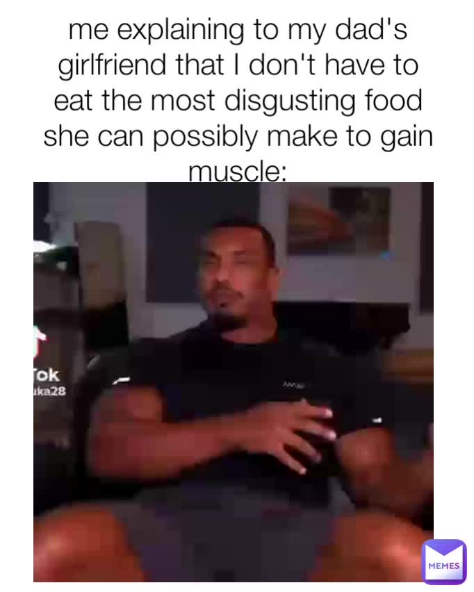me explaining to my dad's girlfriend that I don't have to eat the most ...